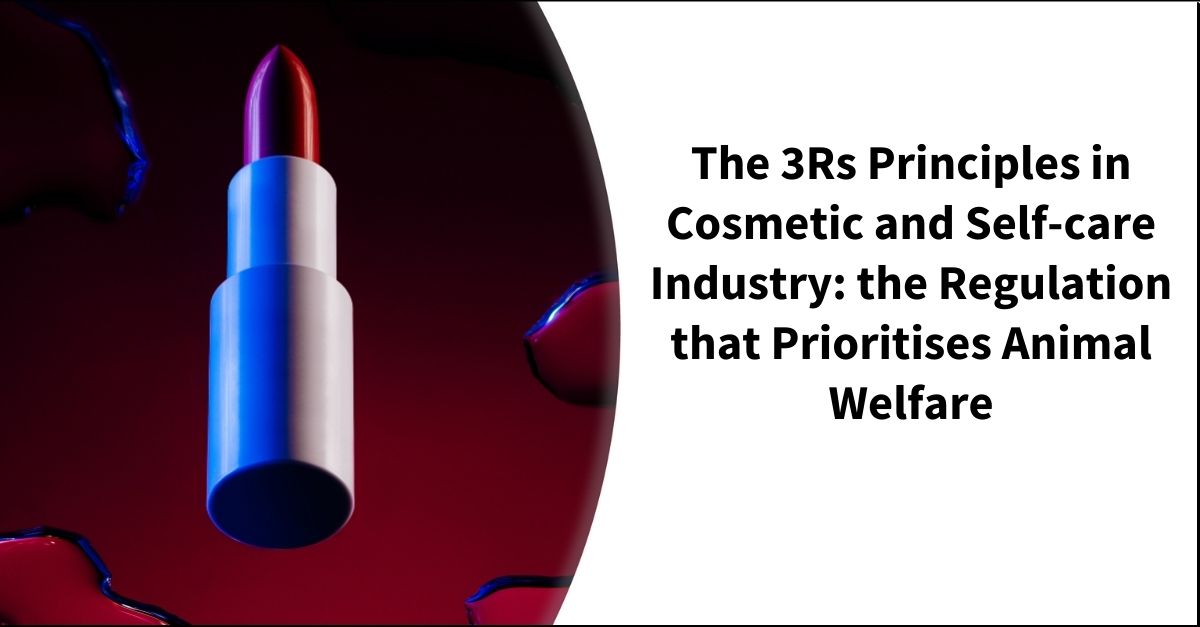 The 3Rs Principles in Cosmetic and Self-care Industry: the Regulation ...