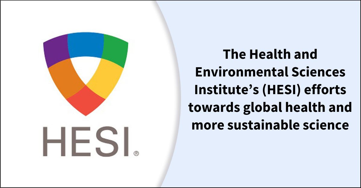 The Health and Environmental Sciences Institute’s (HESI) efforts ...